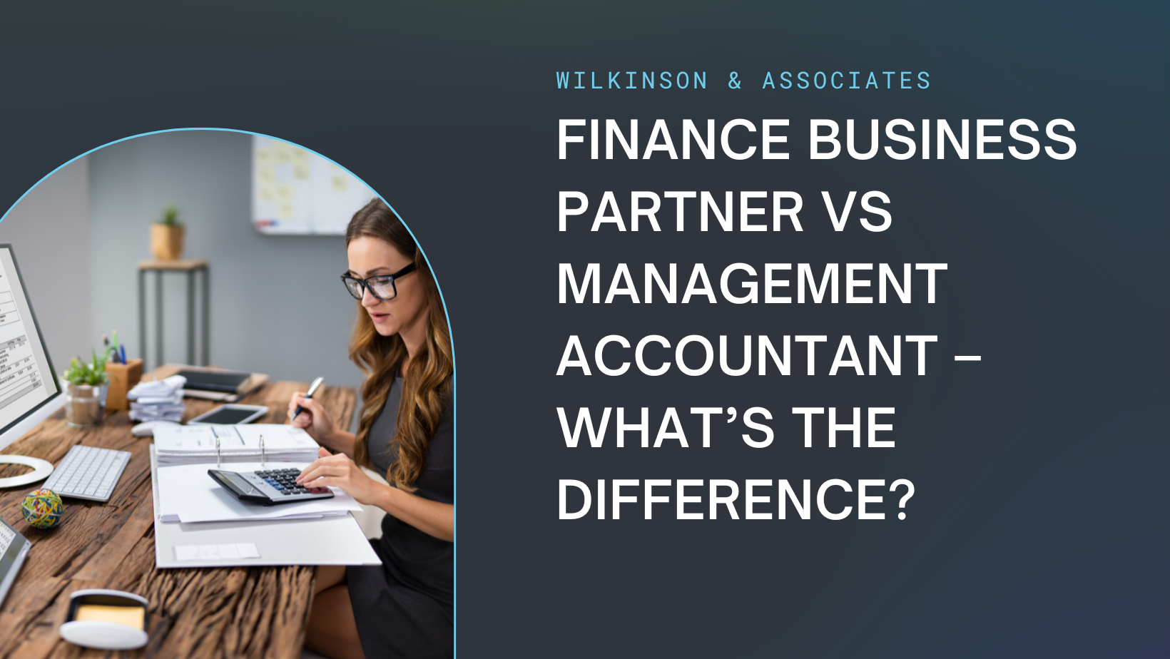 Finance Business Partner vs Management Accountant – What’s the Difference?